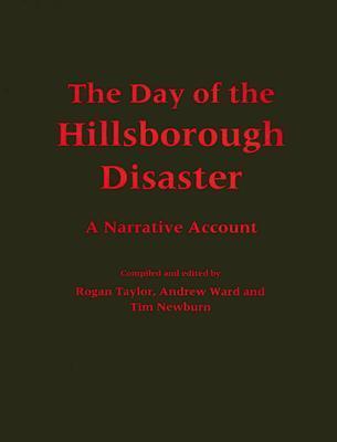 The Day of the Hillsborough Disaster: A Narrative Account by Rogan P ...