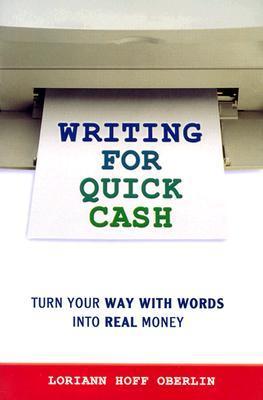Writing for Quick Cash: Turn Your Way With Words into Real Money by ...