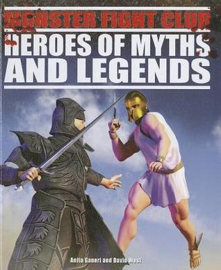 Monster Fight Club: Heroes of Myths and Legends by Anita Ganeri | Goodreads