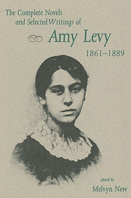 The Complete Novels and Selected Writings of Amy Levy, 1861-1889 by Amy ...