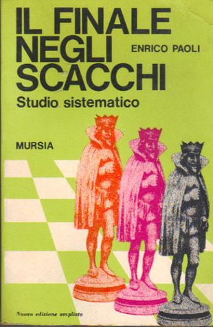 Il finale negli scacchi: Studio sistematico by Enrico Paoli | Goodreads