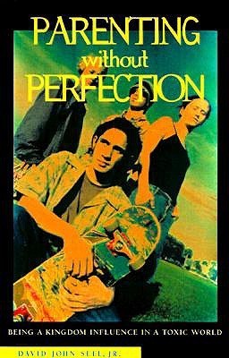 Parenting Without Perfection: Being a Kingdom Influence in a Toxic ...