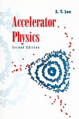 Accelerator Physics by S.Y. Lee | Goodreads