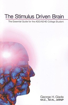 The Stimulus Driven Brain: The Essential Guide for the ADD/ADHD College ...