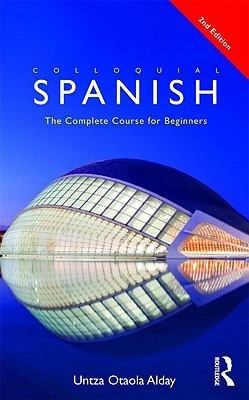 Colloquial Spanish: The Complete Course for Beginners by Untza Otaola Alday | Goodreads