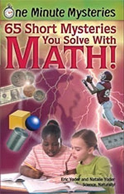 65 Short Mysteries You Solve with Math! by Eric Yoder | Goodreads