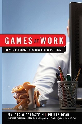 Games At Work: How to Recognize and Reduce Office Politics by Mauricio ...