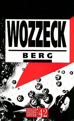 Wozzeck: English National Opera Guide 42 by Alban Berg | Goodreads
