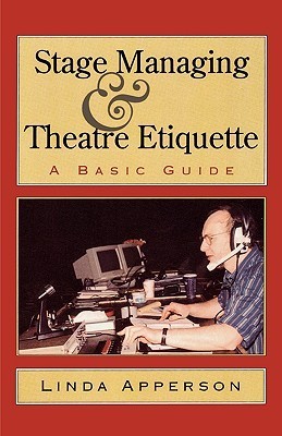 Stage Managing and Theatre Etiquette: A Basic Guide by Linda Apperson ...
