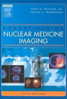 Essentials of Nuclear Medicine Imaging 5th edition by Fred A. Mettler Jr. MD MPH | Goodreads