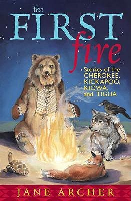 The First Fire: Stories of the Cherokee, Kickapoo, Kiowa, and Tigua by ...