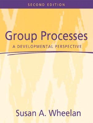 Group Processes: A Developmental Perspective by Susan A. Wheelan ...