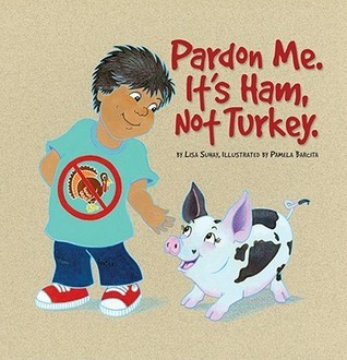 Pardon Me. It's Ham, Not Turkey by Lisa Suhay | Goodreads