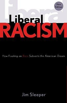 Liberal Racism: How Fixating on Race Subverts the American Dream by Jim ...