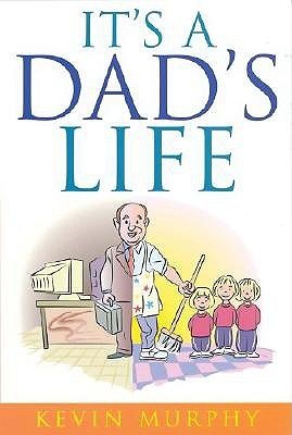 It's a Dad's Life by Kevin Murphy | Goodreads