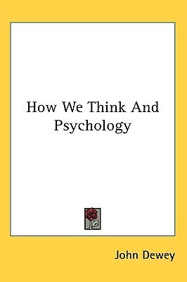How We Think/Psychology by John Dewey | Goodreads
