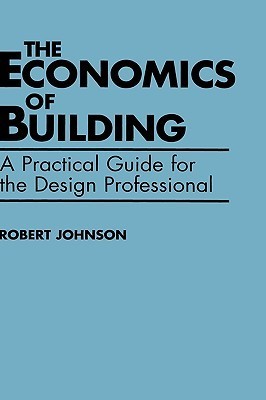 The Economics of Building: A Practical Guide for the Design ...