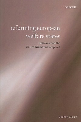 Reforming European Welfare States: Germany and the United Kingdom ...