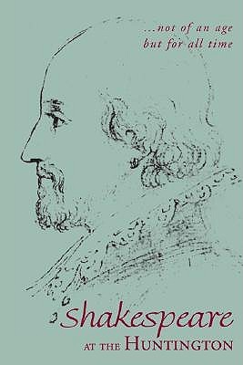 Not of an Age, but for All Time: Shakespeare at the Huntington by Jane ...