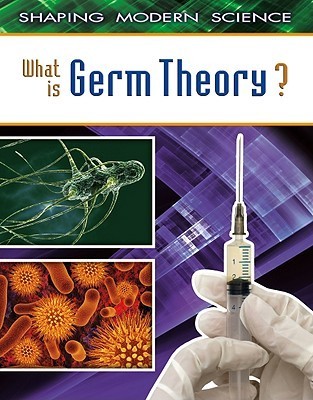 What Is Germ Theory? (Shaping Modern Science) by Natalie Hyde | Goodreads