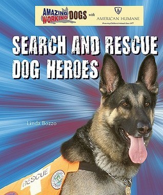 Search and Rescue Dog Heroes by Linda Bozzo | Goodreads