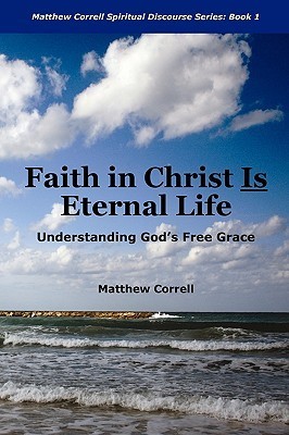 Faith in Christ is Eternal life: Understanding God's Free Grace by ...