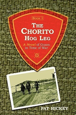 The Chorito Hog Leg, Book 1: A Novel of Guam in Time of War by Pat ...