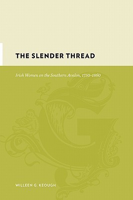 The Slender Thread: Irish Women on the Southern Avalon, 1750-1860 by ...