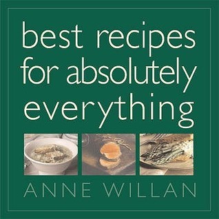 Best Recipes for Absolutely Everything by Anne Willan | Goodreads