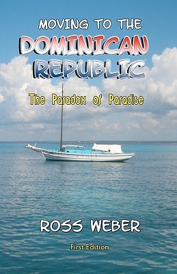 Moving to the Dominican Republic: The Paradox of Paradise by Ross Weber ...
