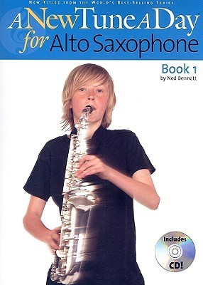 A New Tune a Day - Alto Saxophone, Book 1 by Ned Bennett | Goodreads