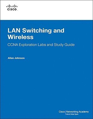 LAN Switching and Wireless, CCNA Exploration Labs and Study Guide by Allan Johnson | Goodreads