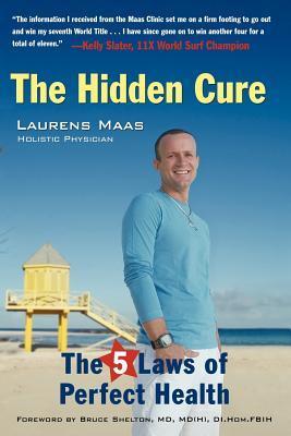 The Hidden Cure: The 5 Laws of Perfect Health by Laurens Maas | Goodreads