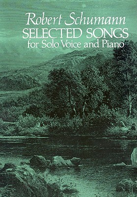 Selected Songs for Solo Voice and Piano by Robert Schumann | Goodreads