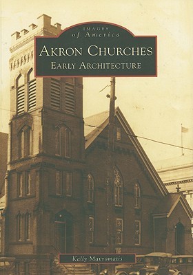 Akron Churches: Early Architecture by Kally Mavromatis | Goodreads