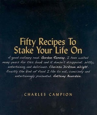 Fifty Recipes to Stake Your Life on by Charles Campion | Goodreads