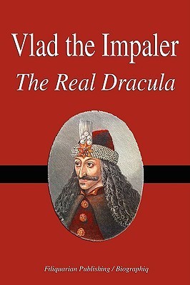 Vlad the Impaler - The Real Dracula (Biography) by Biographiq | Goodreads