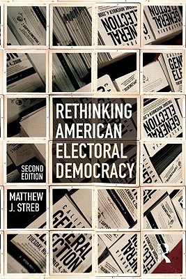Rethinking American Electoral Democracy by Matthew J. Streb | Goodreads