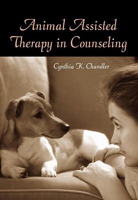 Animal Assisted Therapy in Counseling by Cynthia K. Chandler | Goodreads