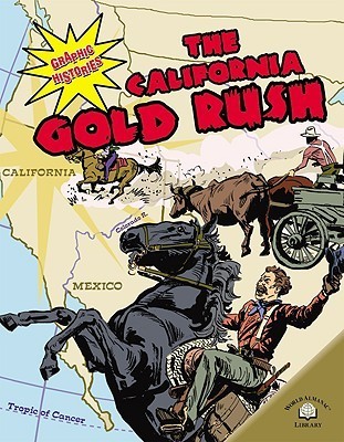 The California Gold Rush (Graphic Histories) by Elizabeth Hudson-Goff ...