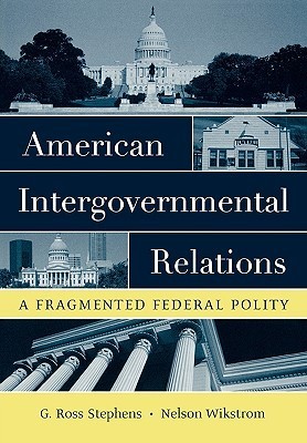American Intergovernmental Relations: A Fragmented Federal Polity by G ...