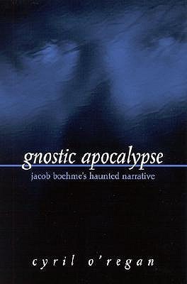 Gnostic Apocalypse: Jacob Boehme's Haunted Narrative by Cyril O'Regan ...