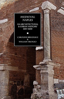 Medieval Naples: An Architectural & Urban History, 400–1400 by Caroline ...