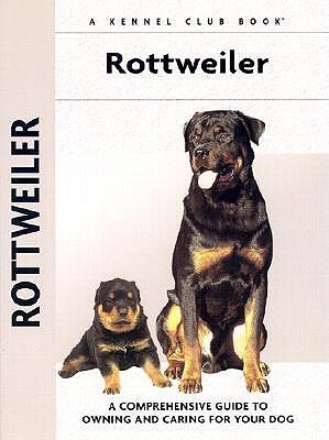 Rottweiler: A Comprehensive Guide to Owning and Caring for Your Dog by ...