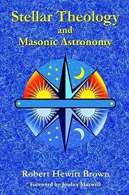 Stellar Theology and Masonic Astronomy by Robert Hewitt Brown | Goodreads