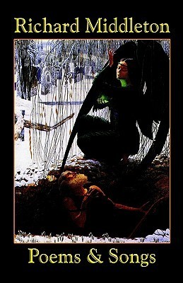Poems & Songs by Richard Middleton | Goodreads