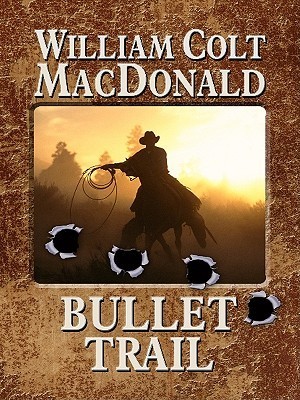 Bullet Trail by William Colt MacDonald | Goodreads