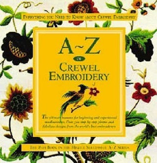 A-Z of Crewel Embroidery by Sue Gardner | Goodreads