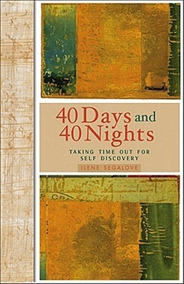 40 Days and 40 Nights: Taking Time Out for Self-Discovery by Ilene ...