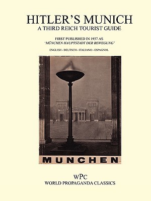 Hitler's Munich - A Third Reich Tourist Guide by Joachim von Halasz ...
